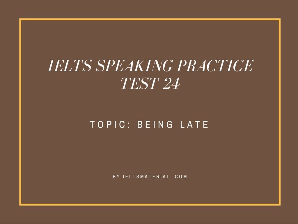 IELTS Speaking Practice Test 24 Topic Being Late ielts-speaking-practice-test-24-topic-being-late