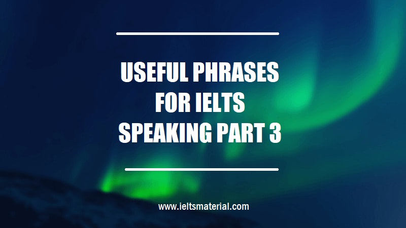 Useful Phrases For Ielts Speaking Part 3