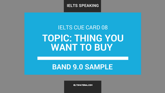 IELTS Cue Card Sample 08 - Topic: Things You Want to Buy in the Future