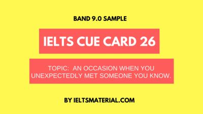 IELTS Cue Card Sample 26 - Topic: An Occasion You Unexpectedly Met Someone