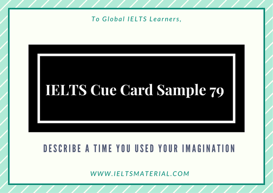 IELTS Cue Card Sample 79 - Topic: A Time You Used Your Imagination
