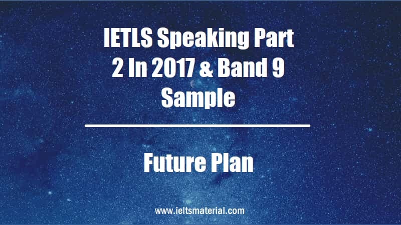 IETLS Speaking Part 2 in 2017 & Band 9 Sample - Topic : Future plans ...