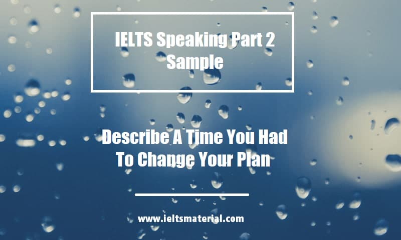IELTS Speaking Part 2 Sample : Describe a time when you had to change ...