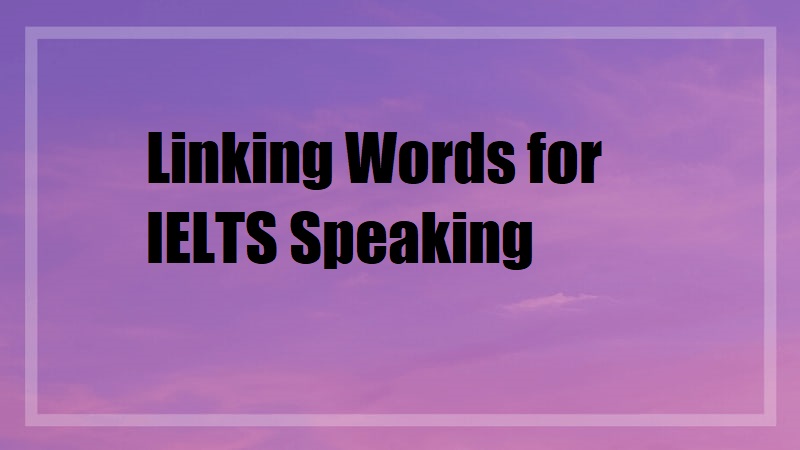 Linking Words For Ielts Speaking Part 2 - Design Talk