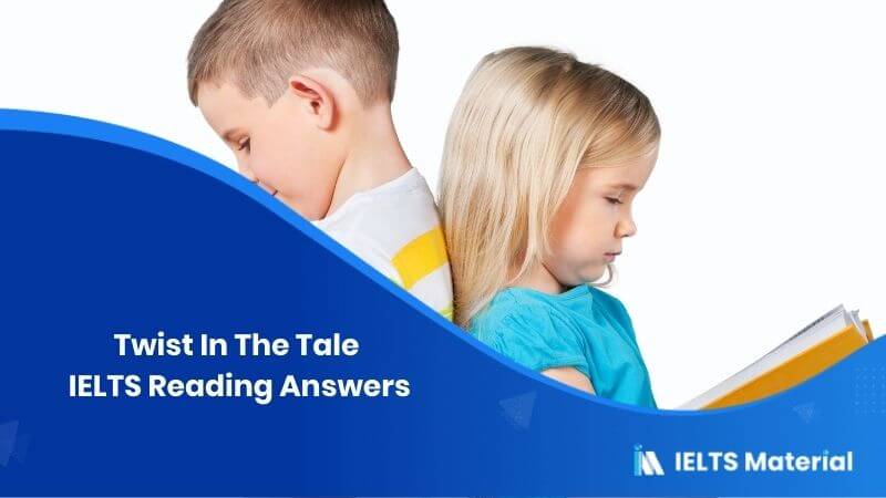 Twist In The Tale IELTS Reading Answers | IELTSMaterial.com