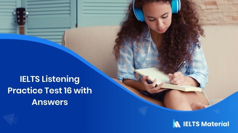 IELTS Listening Practice Test 16 with Sample Answers | IELTSMaterial.com