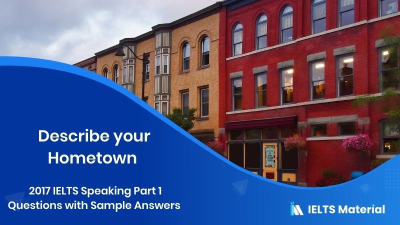 Describe about your Hometown - 2017 IELTS Speaking Part 1 & Sample Answers