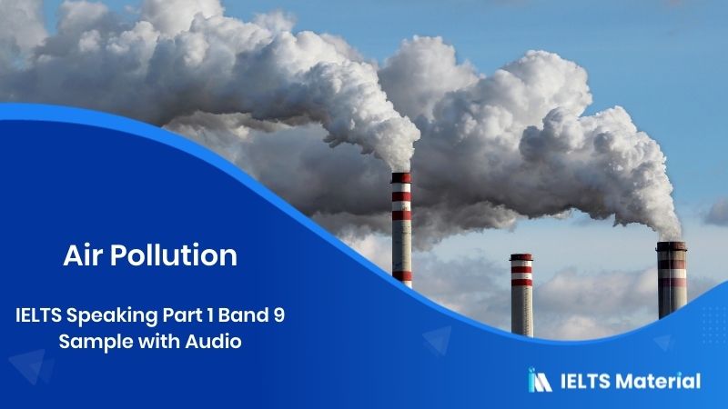 Air Pollution: IELTS Speaking Part 1 Sample Answer