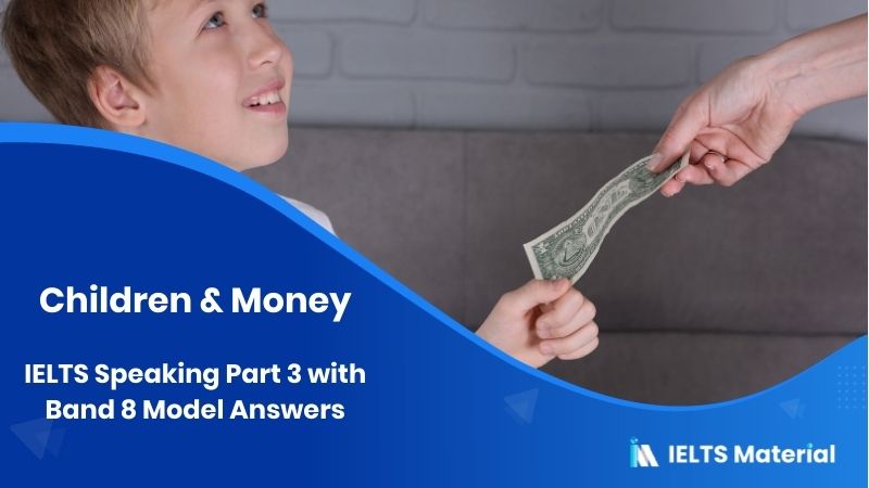 Children & Money: IELTS Speaking Part 3 Model Answer | IELTSMaterial.com