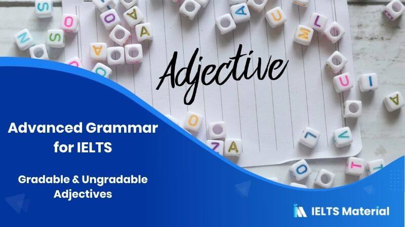 Advanced Grammar for IELTS: Gradable & Ungradable Adjectives