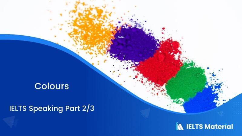 Colours: IELTS Speaking Part 2 & 3 Sample Answers | IELTSMaterial.com