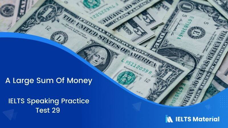 IELTS Speaking Practice Test 29 - Topic: A Large Sum Of Money ...