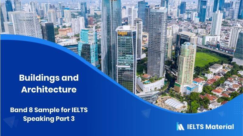 Buildings and Architecture: IELTS Speaking Part 3 Sample Answer
