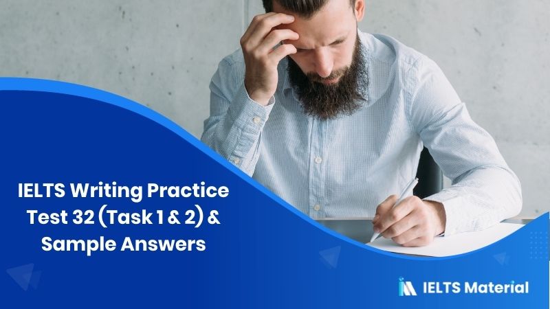 IELTS Writing Practice Test 32 (Task 1 & 2) & Sample Answers