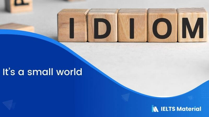 Idiom – It’s a small world. | IELTSMaterial.com