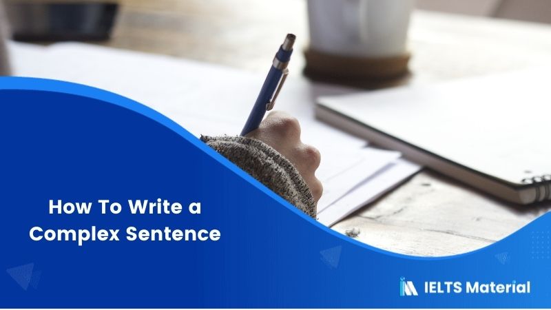 How To Write a Complex Sentence in IELTS Writing? | IELTSMaterial.com