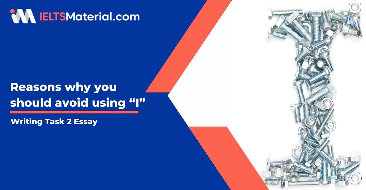 Reasons why you should avoid using “I” in a Writing Task 2 Essay ...