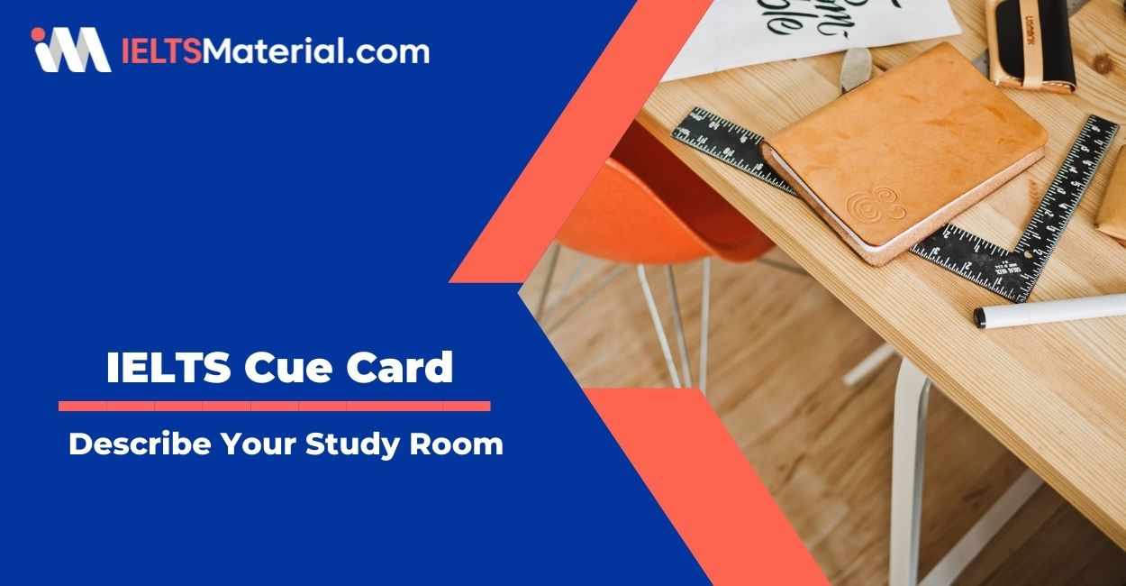 Describe Your Study Room IELTS Cue Card IELTSMaterial Describe Your Study Room IELTS Cue Card IELTSMaterial