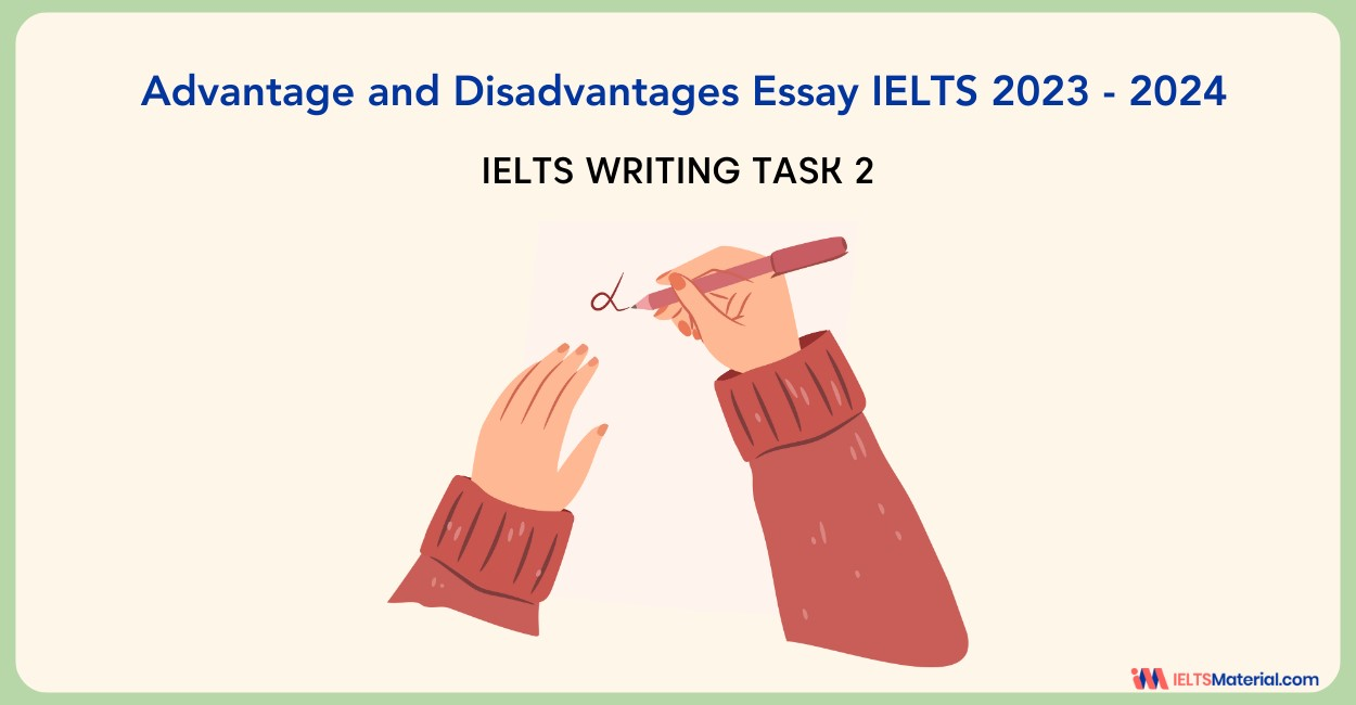 Advantage and Disadvantages Essay IELTS 2023 - 2024